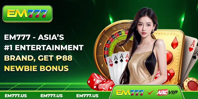 EM777 - Asia’s #1 Entertainment Brand, Get ₱88 Newbie Bonus